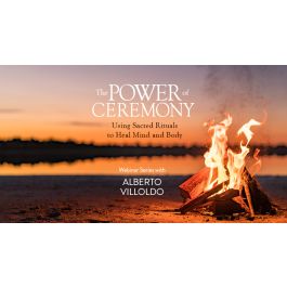 The Power of Ceremony Webinar Series| Alberto Villoldo